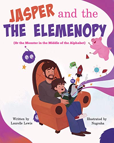 Jasper and the Elemenopy: Or the Monster in the Middle of the Alphabet ...