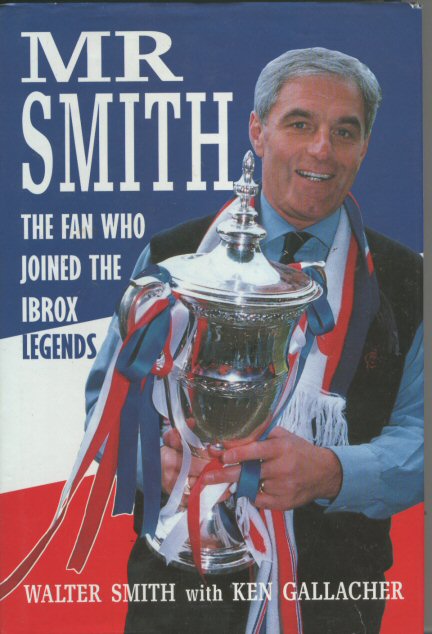 Mr Smith: The Fan Who Joined the Ibrox Legends by Walter Smith | Goodreads