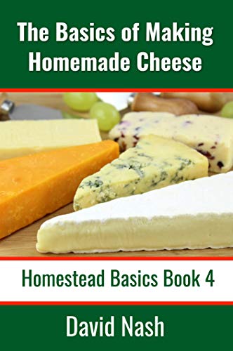 The Basics of Making Homemade Cheese by David Nash | Goodreads