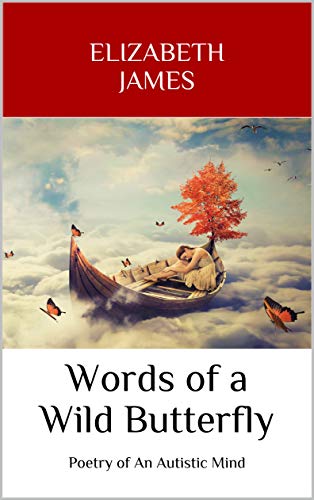 Words of A Wild Butterfly: Poetry of An Autistic Mind by Elizabeth ...