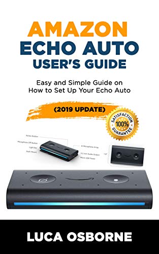 AMAZON ECHO AUTO USER’S GUIDE: Easy and Simple Guide on How to Set Up Your Echo Auto by LUCA ...