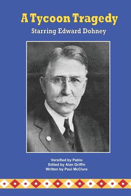 A Tycoon Tragedy Starring Edward Doheny by Paul McClure | Goodreads