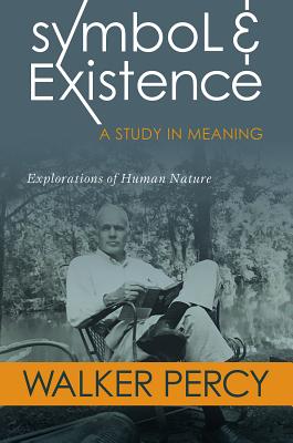 Symbol and Existence: A Study in Meaning: Explorations of Human Nature ...