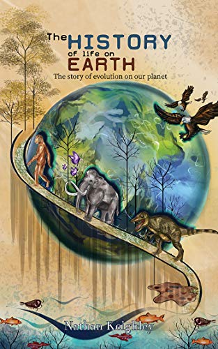 The History of Life on Earth: The story of evolution on our planet by ...