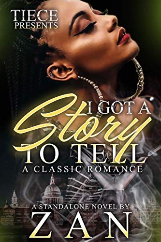 I Got A Story To Tell: A Standalone Novel by Zan | Goodreads