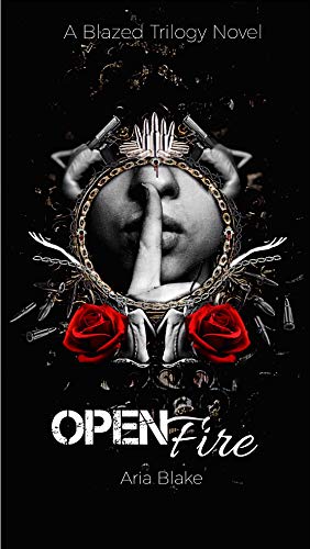 Open Fire (Blazed Book 1) by Aria Blake | Goodreads