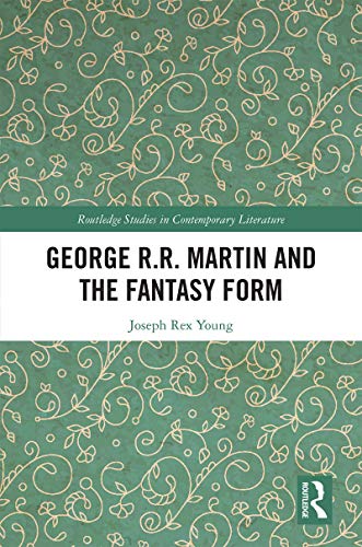 George R.R. Martin and the Fantasy Form by Joseph Rex Young | Goodreads