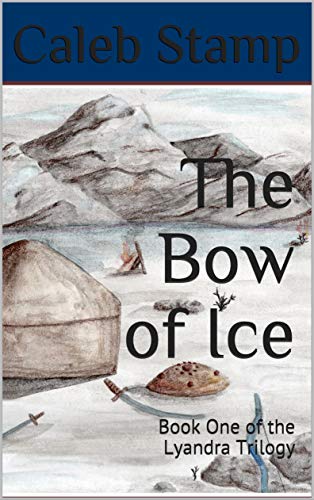 The Bow of Ice: Book One of the Lyandra Trilogy by Caleb Stamp | Goodreads