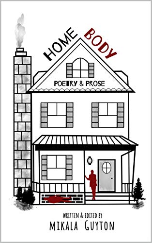 Home Body: Poetry & Prose by Mikala Guyton | Goodreads