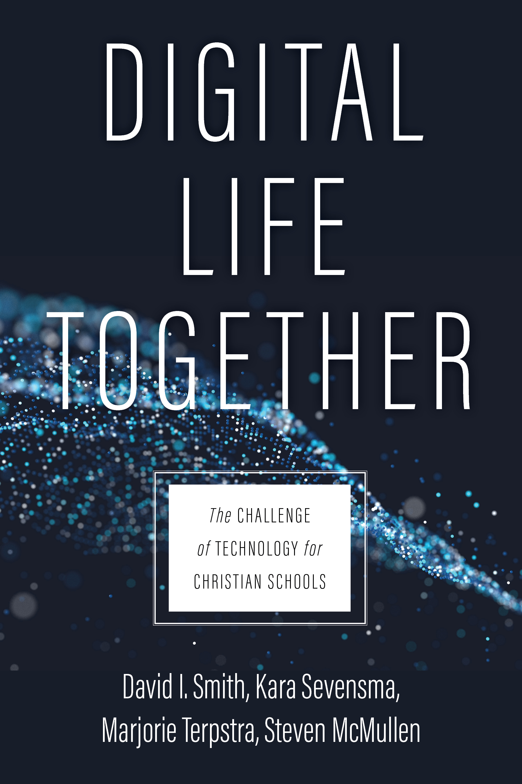 Digital Life Together: The Challenge of Technology for Christian ...