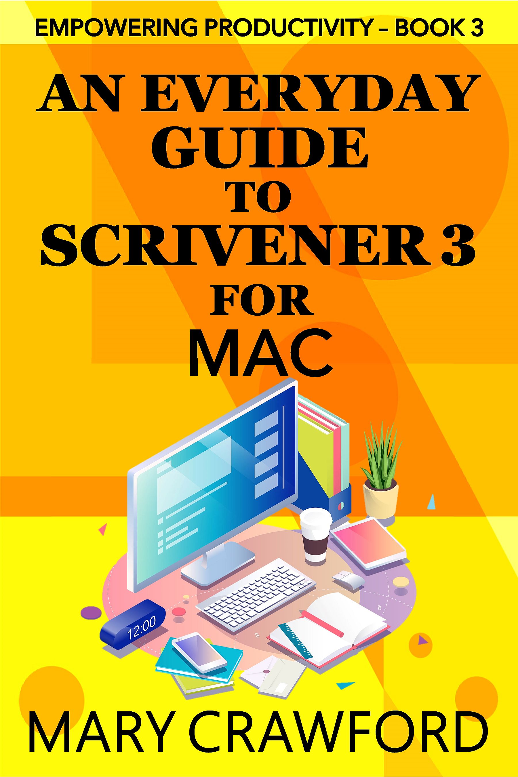 An Everyday Guide to Scrivener 3 for Mac by Mary Crawford | Goodreads