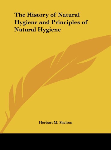 The History of Natural Hygiene and Principles of Natural Hygiene by ...