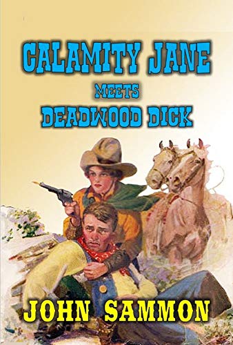 Calamity Jane meets Deadwood Dick: A Classic Western Adventure by John ...