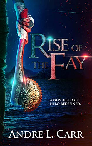 Rise of the Fay by Andre L. Carr | Goodreads