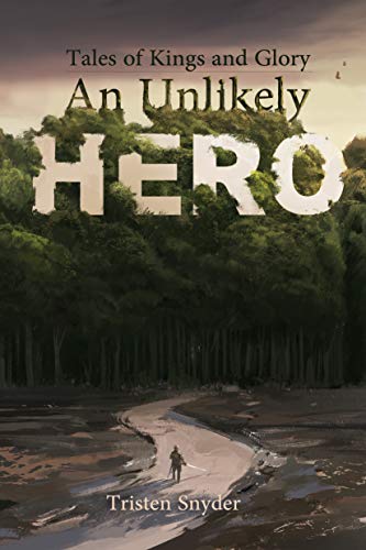 An Unlikely Hero (Tales of Kings & Glory Book 1) by Tristen Snyder ...