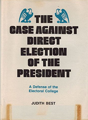 The Case Against Direct Election of the President: A Defense of the ...