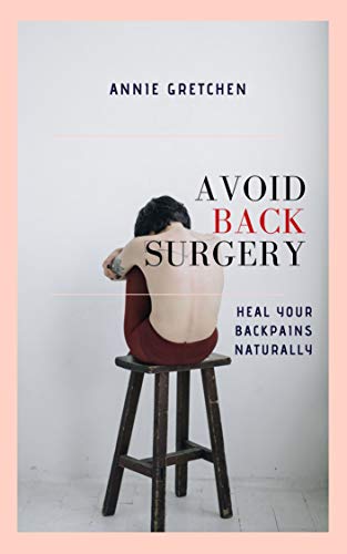 Avoid Back Surgery: Heal Backpains Naturally by Annie Gretchen | Goodreads