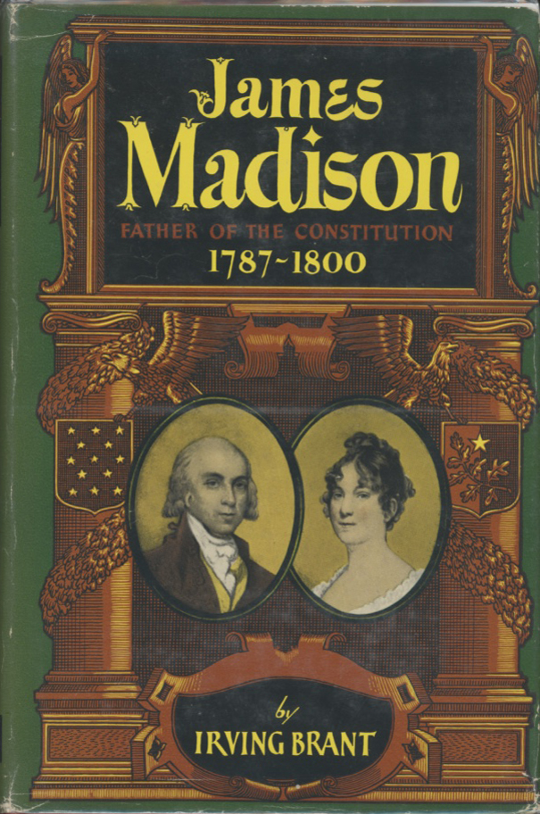 James Madison: Father of the Constitution: 1787-1800 by Irving Brant ...