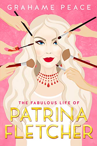 The Fabulous Life of Patrina Fletcher by Grahame Peace | Goodreads