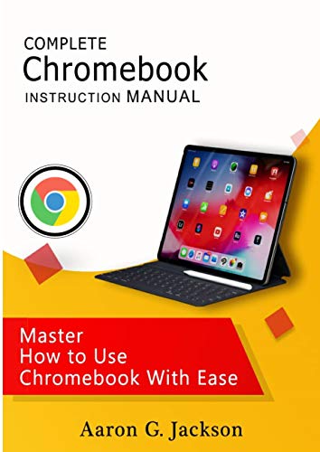 COMPLETE Chromebook INSTRUCTION MANUAL: Master How to Use Chromebook ...