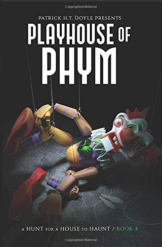 Playhouse of Phym (A Hunt for a House to Haunt) by Patrick H.T. Doyle ...