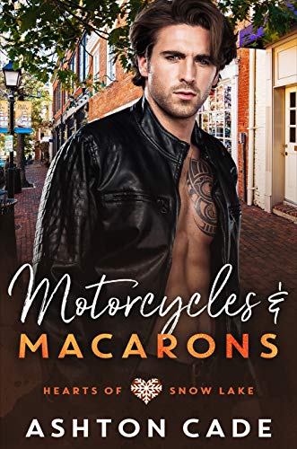 Motorcycles and Macarons (Hearts of Snow Lake #1) by Ashton Cade ...