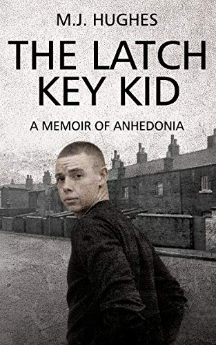 The Latch Key Kid: A Memoir of Anhedonia by M.J. Hughes | Goodreads