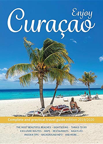 Enjoy Curacao: Complete and practical travel guide edition 2019/2020 by ...