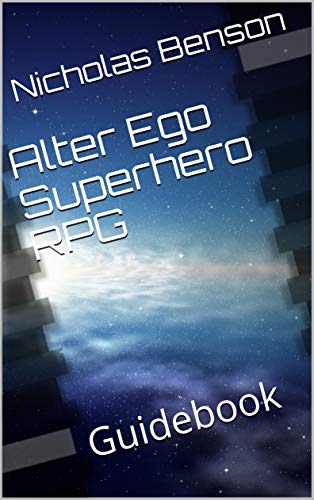 Alter Ego Superhero RPG: Guidebook by Nicholas Benson | Goodreads
