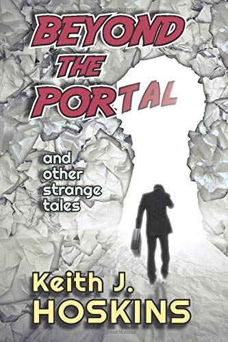 Beyond the Portal: and other strange tales by Keith J. Hoskins | Goodreads