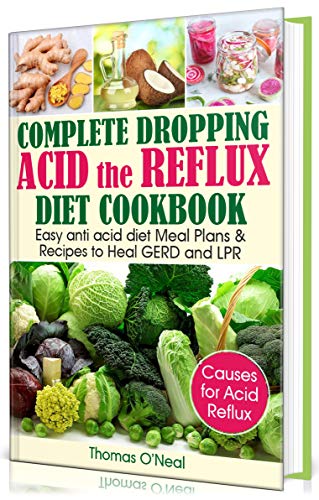 Complete Dropping Acid Reflux Diet Cookbook: Easy Anti Acid Diet Meal ...
