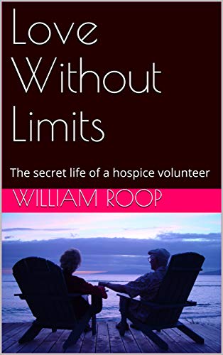 Love Without Limits: The secret life of a hospice volunteer by William ...