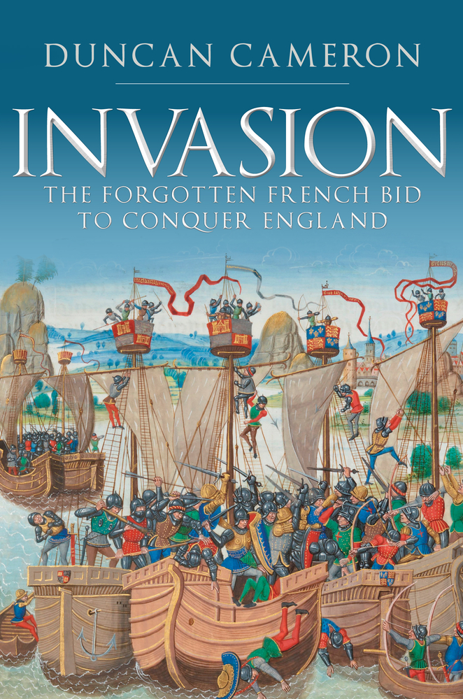 Invasion: The Forgotten French Bid to Conquer England by Duncan Cameron ...