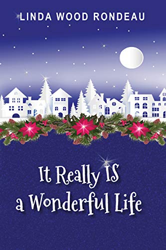 It Really IS a Wonderful Life by Linda Wood Rondeau | Goodreads