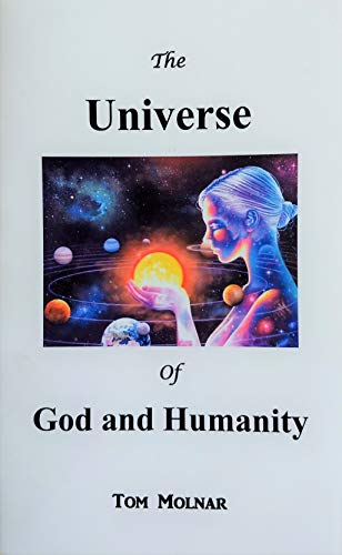 The Universe of God and Humanity by Tom Molnar | Goodreads