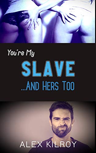 You're My Slave.. And Hers Too.: Toilet Slavery, Femdom, BDSM, Enema. by Alex Kilroy | Goodreads