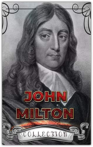 John Milton Collection (Annotated): Works Include Paradise Lost ...