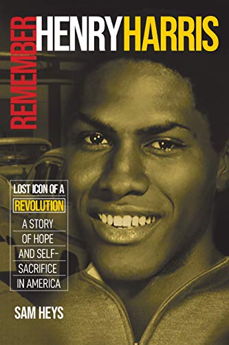 Remember Henry Harris: Lost Icon of a Revolution: A Story of Hope and ...