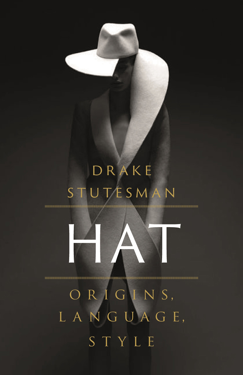 Hat: Origins, Language, Style by Drake Stutesman | Goodreads