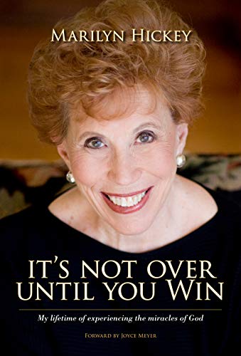 It’s Not Over Until You Win: My lifetime of experiencing the miracles of God by Marilyn Hickey ...