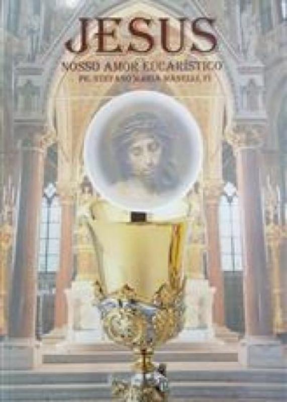Jesus nosso amor eucarístico by Stefano M. Manelli | Goodreads