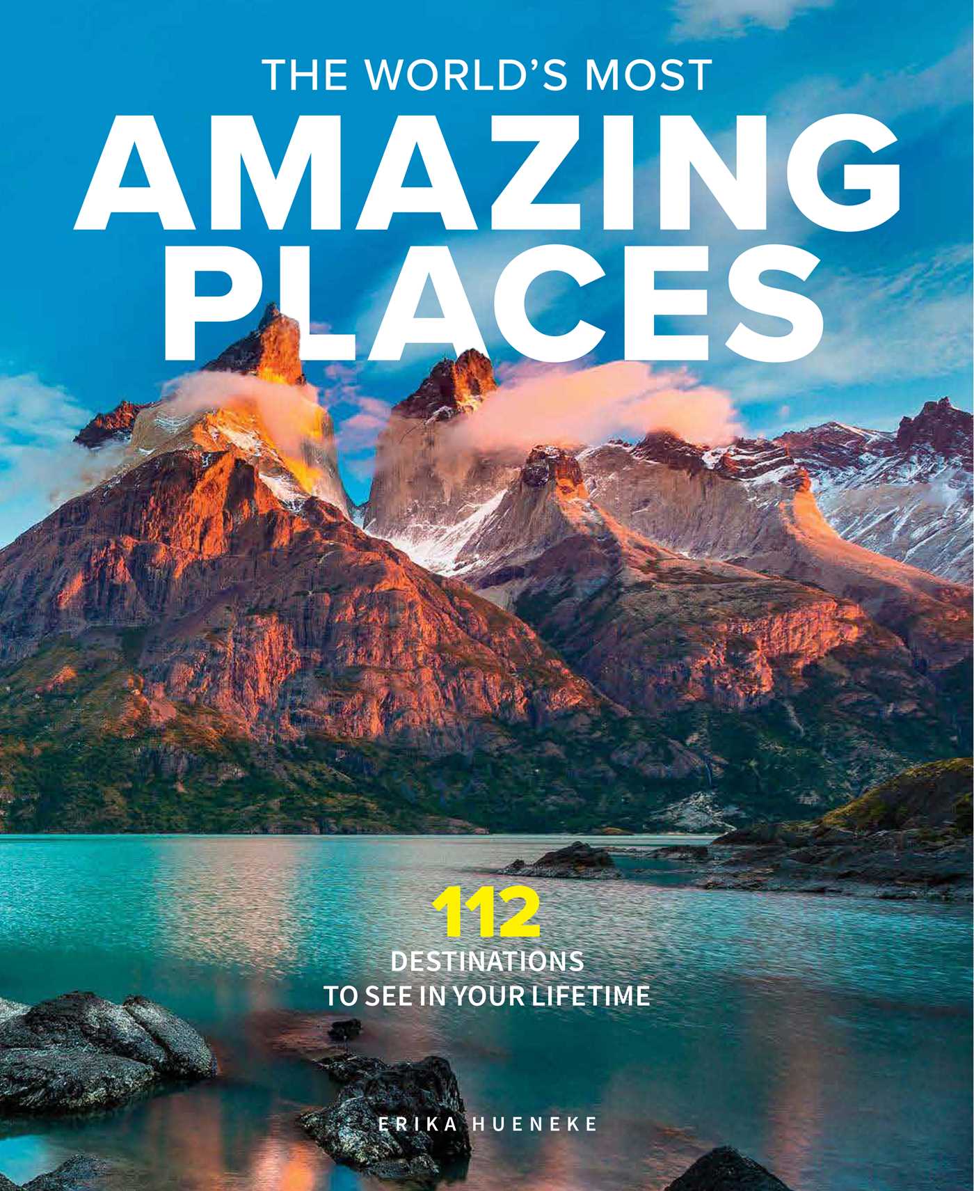 The World's Most Amazing Places: 112 Destinations to See in Your ...