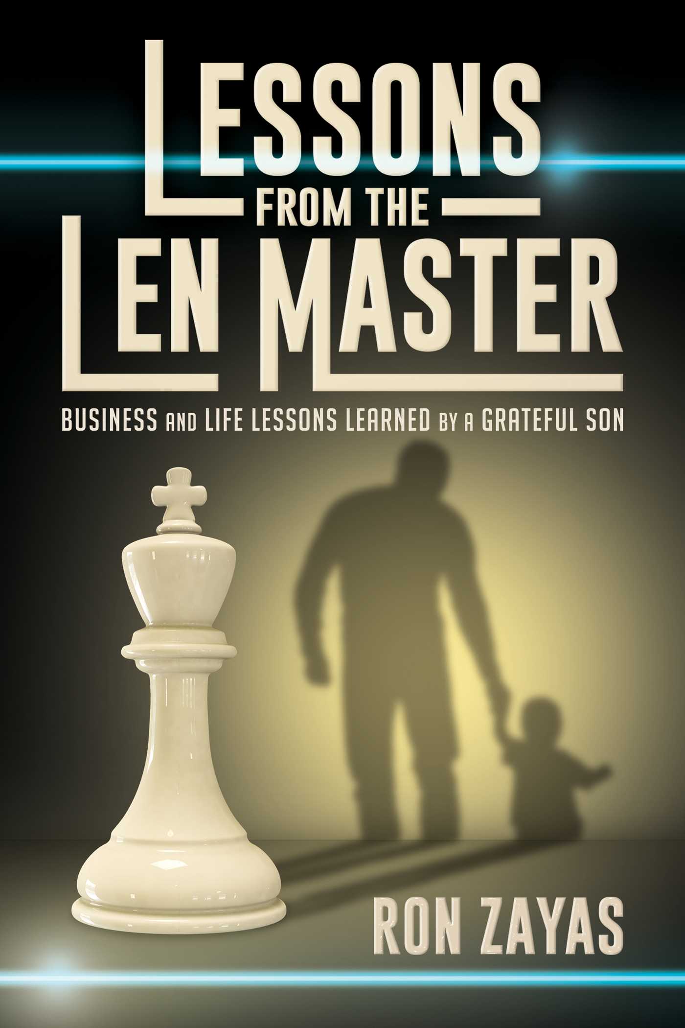 Lessons from the Len Master: Business and Life Lessons Learned by a ...