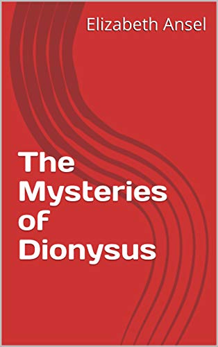 The Mysteries of Dionysus by Elizabeth Ansel | Goodreads
