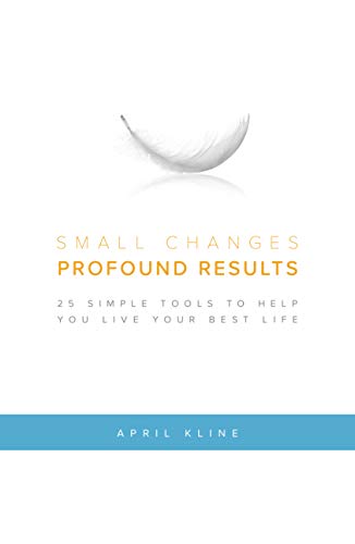 Small Changes . Profound Results: 25 Simple Tools to Help You Live Your ...