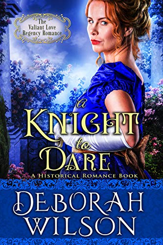 A Knight to Dare (The Valiant Love Regency Romance) by Deborah Wilson | Goodreads