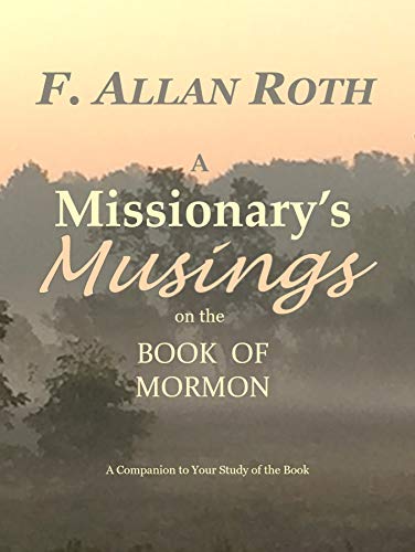 A Missionary's Musings on the Book of Mormon: A Companion to Your Study ...