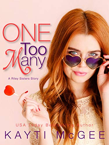 One Too Many (A Riley Sisters Story Book 1) by Kayti McGee | Goodreads