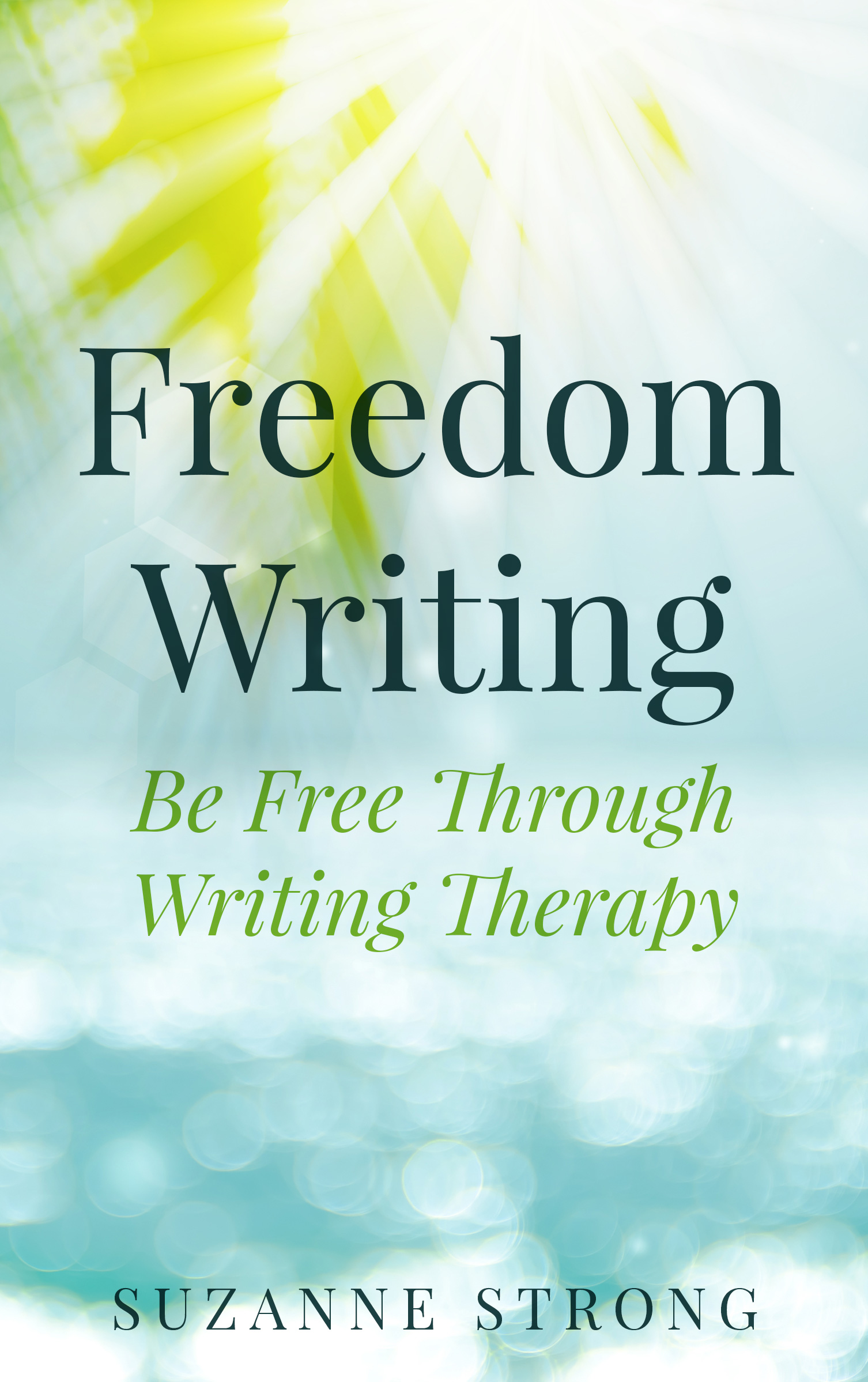 Freedom Writing: Be Free Through Writing Therapy by Suzanne Strong ...