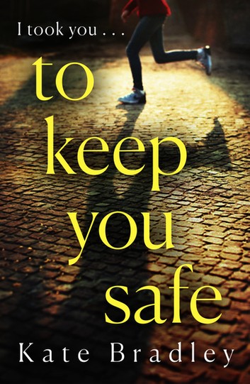 To Keep You Safe by Kate Bradley | Goodreads